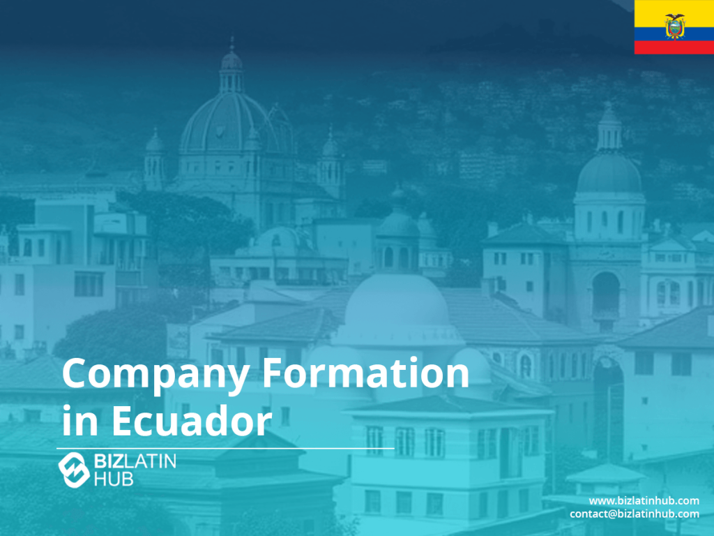 Company Formation in Ecuador | Incorporate Your Business with Biz Latin Hub
