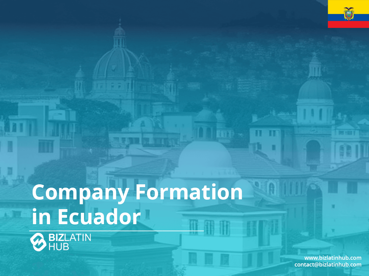 Company Formation in Ecuador | Incorporate Your Business with Biz Latin Hub