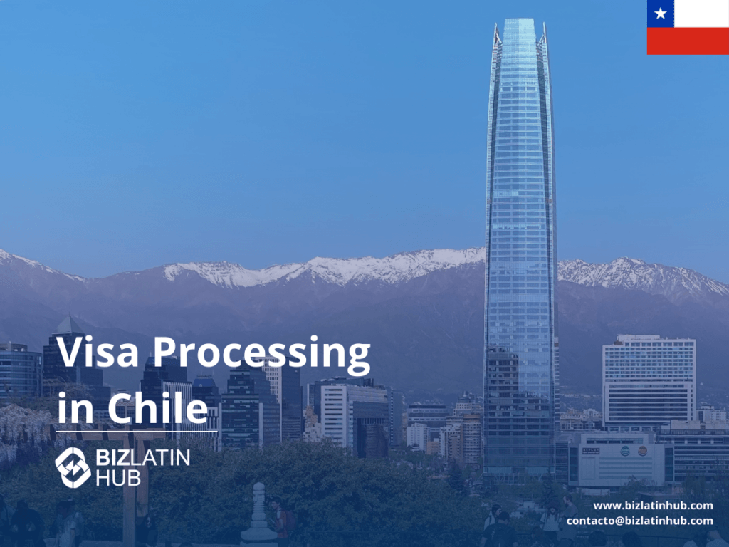 Chile Visas and Residency: A Guide for Foreign Nationals