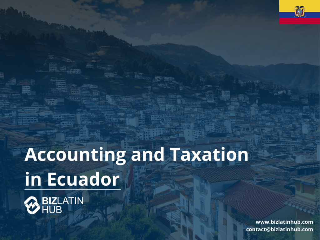 Tax and Accounting Requirements in Ecuador | Biz Latin Hub