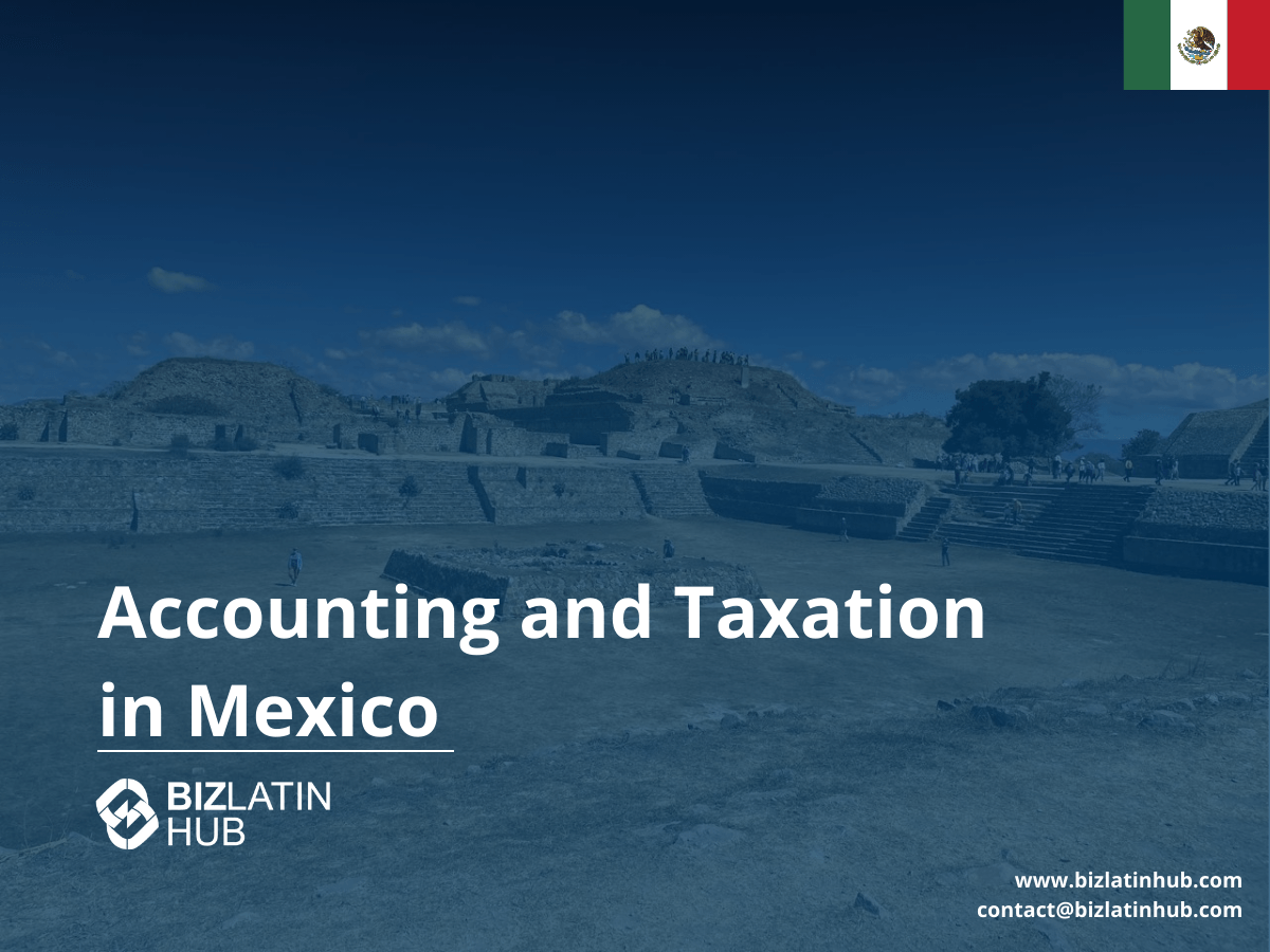 Accounting and Tax Requirements in Mexico | 2025 Business Compliance Guide