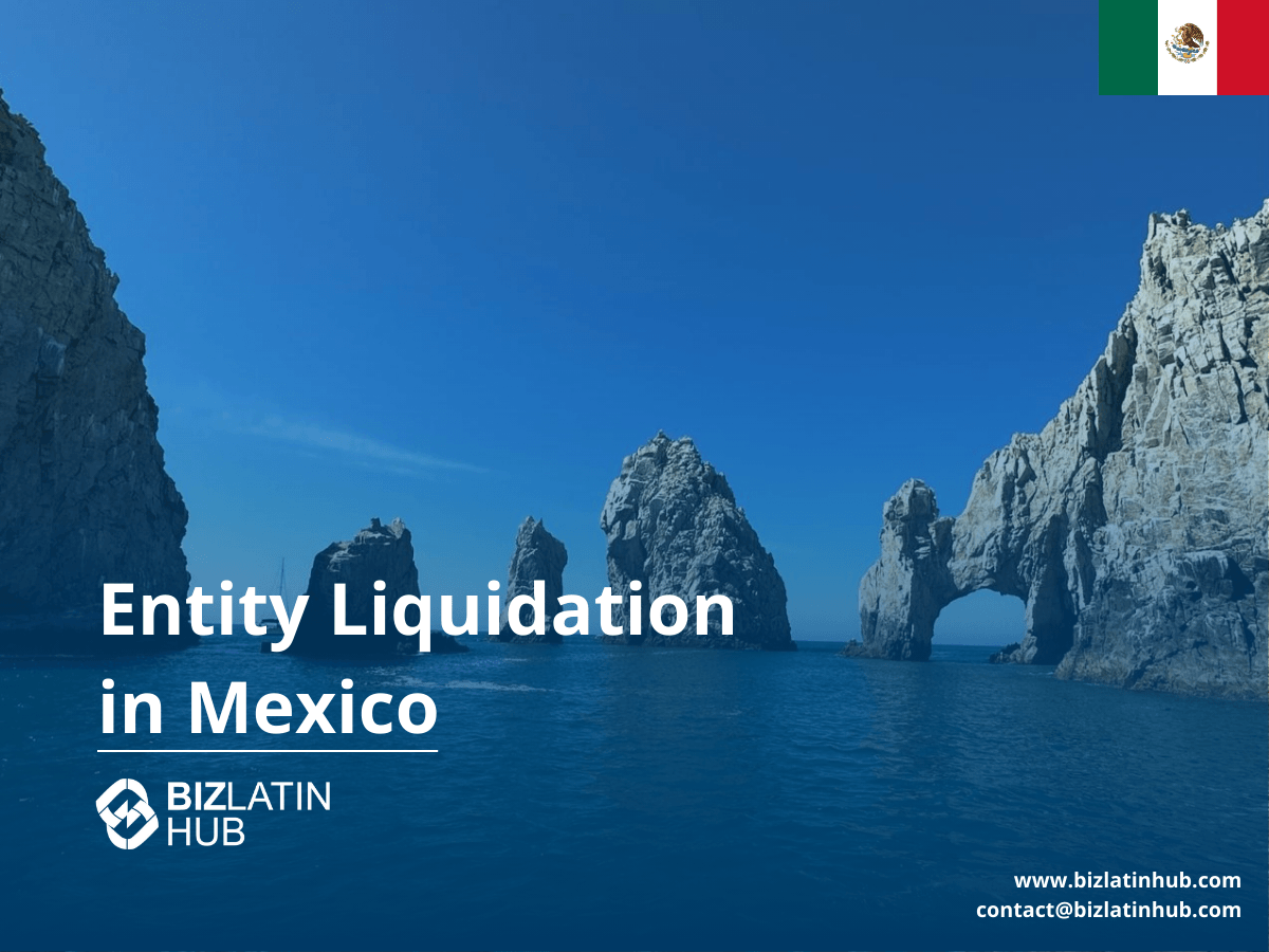 How to Liquidate Your Company in Mexico - Biz Latin Hub
