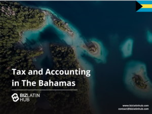 Tax and Accounting Requirements in The Bahamas - Biz Latin Hub