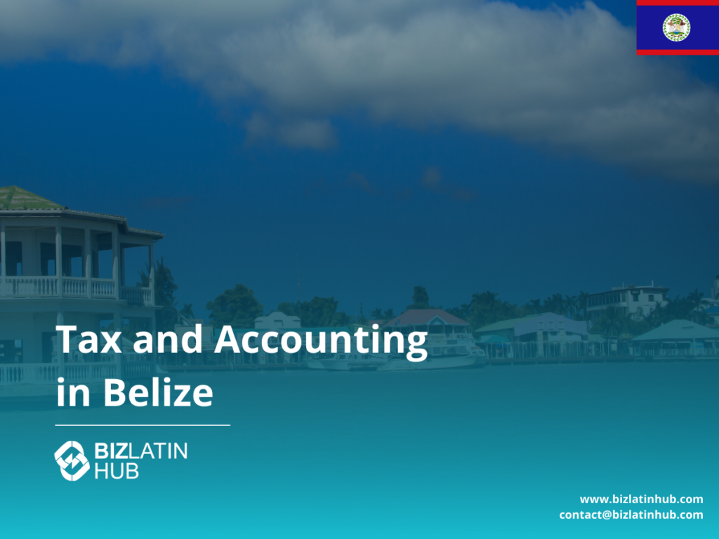 Accounting and Taxation in Belize: A Guide for Businesses